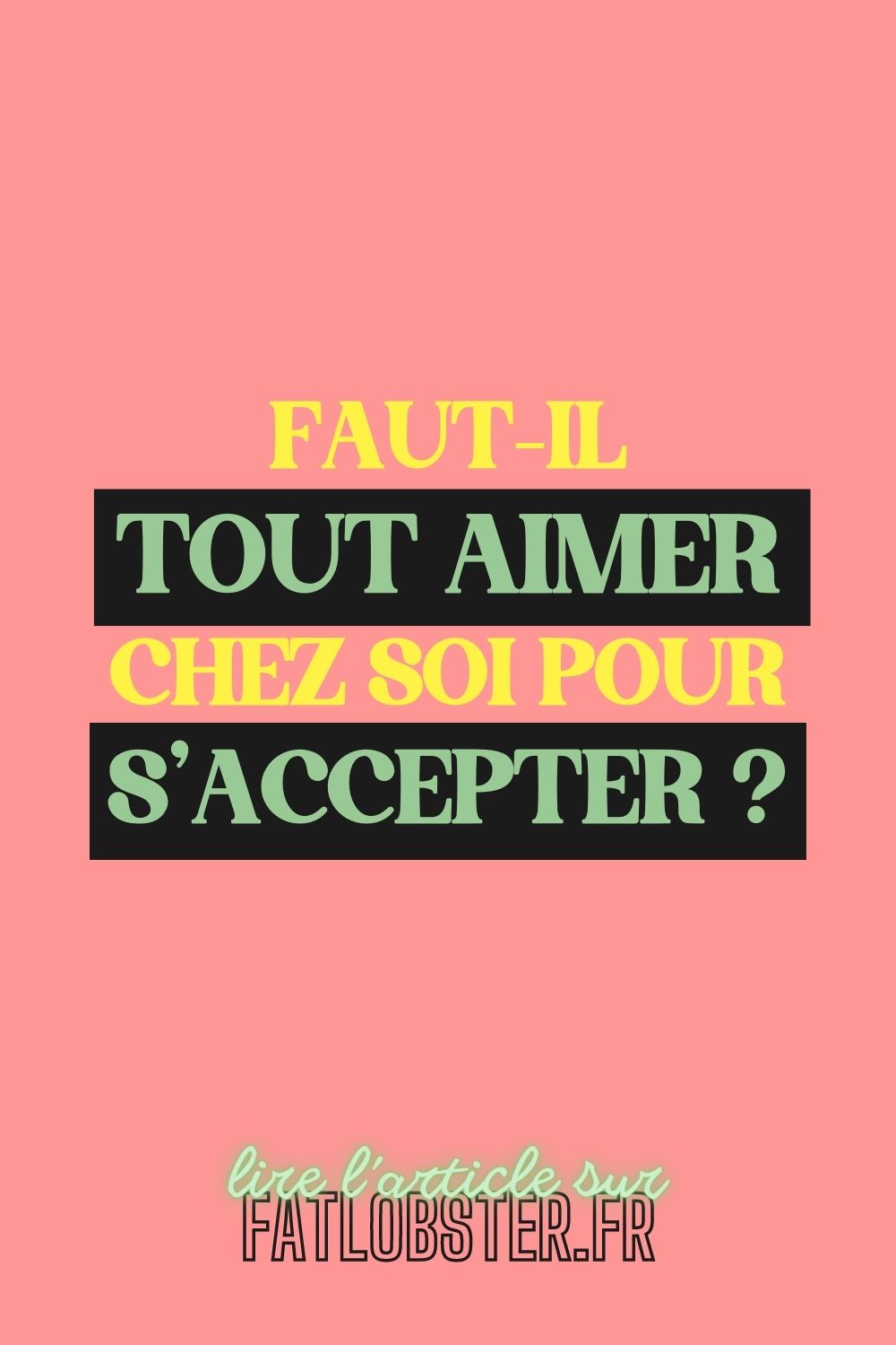 Pour s'accepter, faut-il tout aimer chez soi ? - Fat Lobster